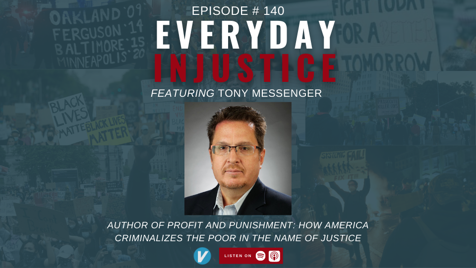 Everyday Injustice Podcast Episode 140: Tony Messenger Talks about Criminalizing the Poor ...