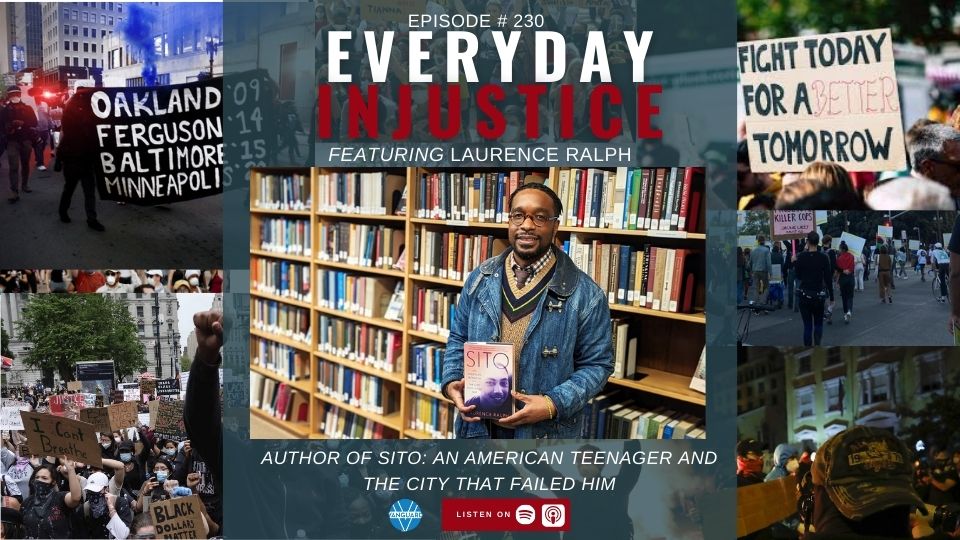 Everyday Injustice Podcast Episode #230: Laurence Ralph and the Tragedy ...